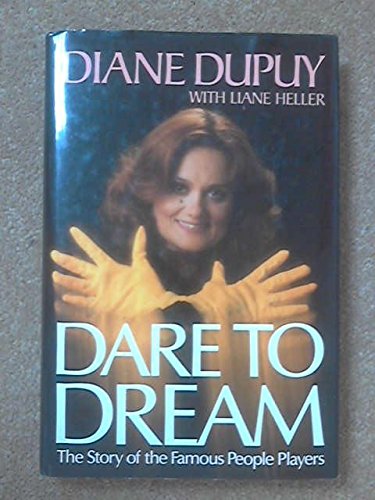Dare to dream: The story of the Famous People Players: Dupuy, Diane ...