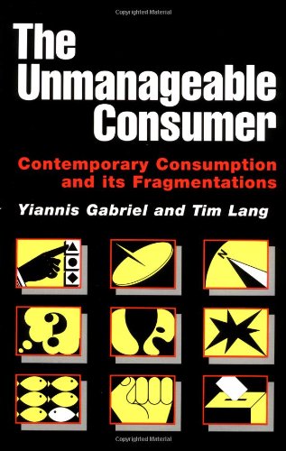 The Unmanageable Consumer: Contemporary Consumption and its ...