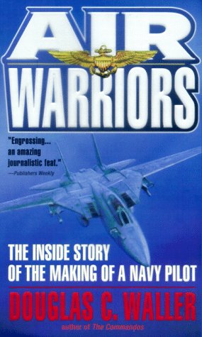 Air Warriors: The Inside Story of the Making of a Navy Pilot: Waller ...