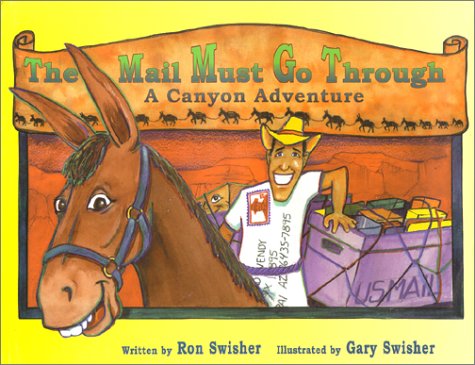 The Mail Must Go Through, A Canyon Adventure: Ron Swisher, Gary Swisher ...