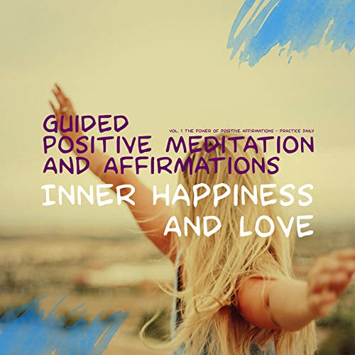 Play Guided Positive Meditation and Affirmations (Inner Happiness and ...