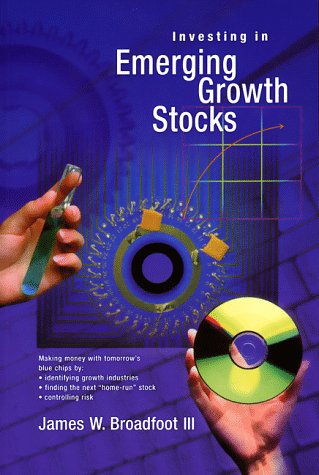 Investing in Emerging Growth Stocks: Broadfoot, James W.: 9780966434606 ...