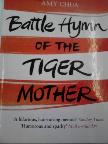 Battle Hymn Of The Tiger Mother: Amazon.co.uk: Chua, Amy: 9781444810462 ...