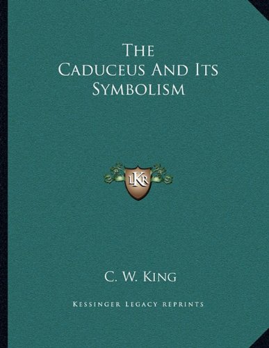 The Caduceus And Its Symbolism: King, C. W.: 9781163034637: Amazon.com ...