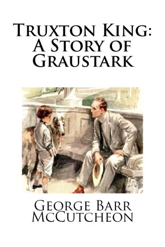 Truxton King: A Story of Graustark: McCutcheon, George Barr ...