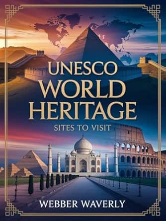 UNESCO World Heritage Sites to Visit : 2025 Cultural & Natural Wonders ...