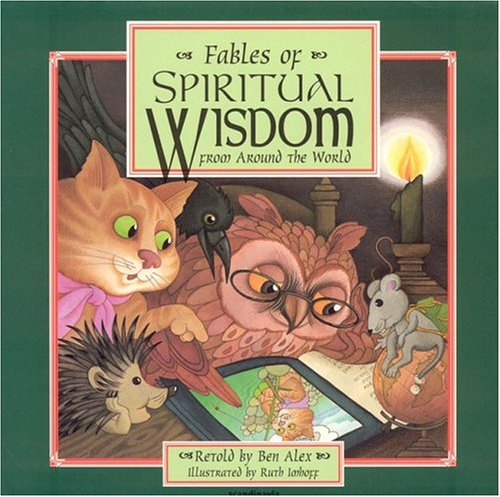 Fables Of Spiritual Wisdom, From Around The World: Alex, Ben ...