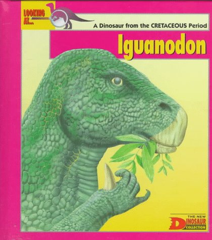 Looking At...Iguanodon: A Dinosaur from the Cretaceous Period (The New ...