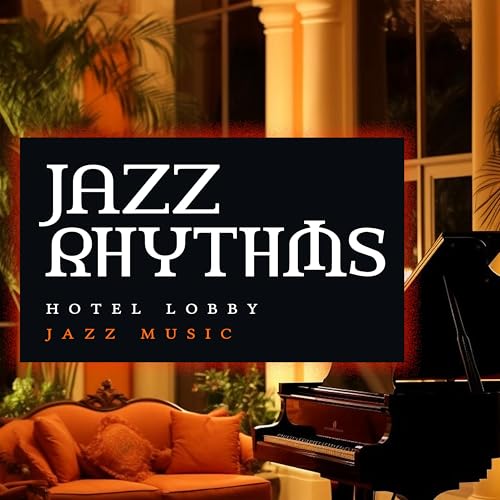 Spiele Jazz Rhythms von Hotel Lobby Jazz Music auf Amazon Music ab