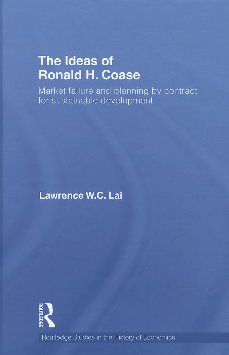 The Ideas of Ronald H. Coase (Routledge Studies in the History of ...