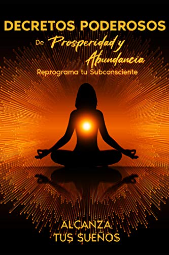 DECRETOS PODEROSOS DE PROSPERIDAD Y ABUNDANCIA: Reprograma tu Subconsciente (Meditación Guiada ...