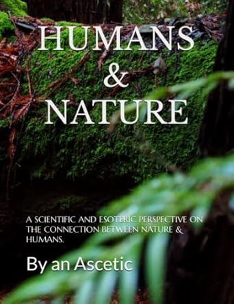 HUMANS & NATURE.: A SCIENTIFIC AND ESOTERIC PERSPECTIVE ON THE ...