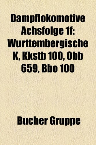 Dampflokomotive Achsfolge 1f: Wurttembergische K, Kkstb 100, Obb 659 ...