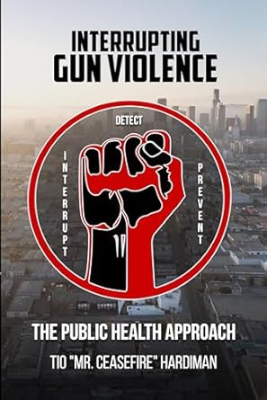 Interrupting Gun Violence: The Public Health Approach - Kindle edition ...