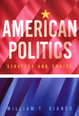 American Politics: Strategy and Choice: Bianco, William T ...