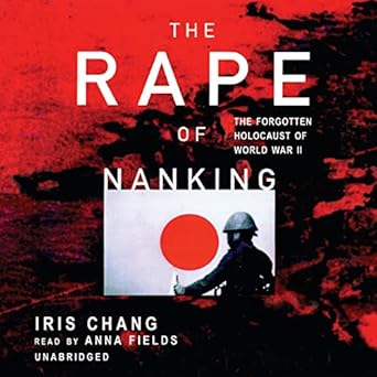 The Rape of Nanking: The Forgotten Holocaust of World War II : Chang ...