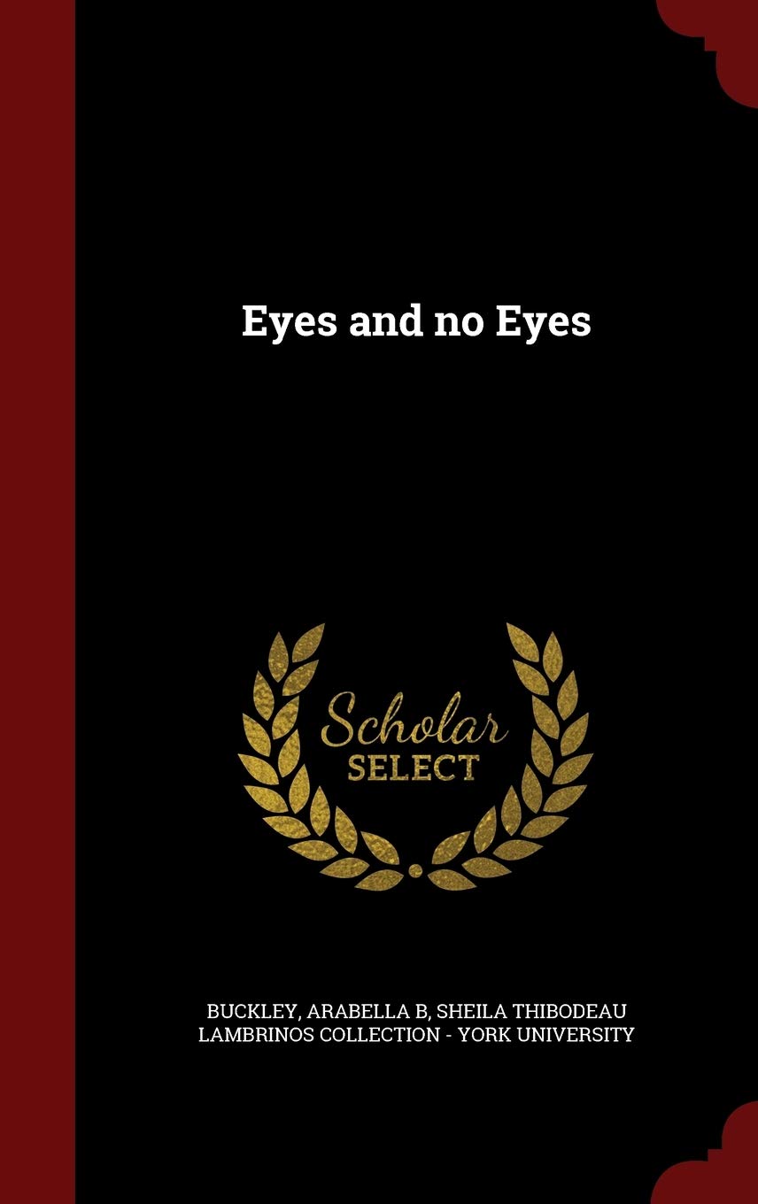 Eyes and no Eyes: Buckley, Arabella B, Sheila Thibodeau Lambrinos ...