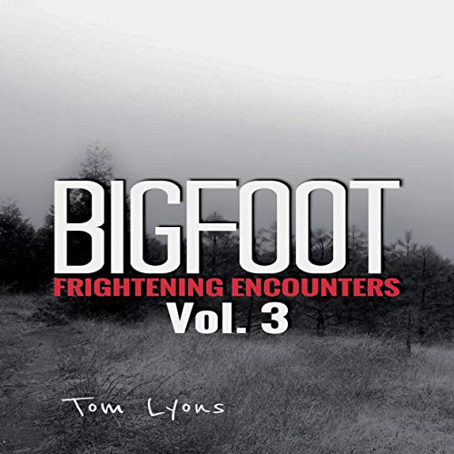 Amazon.com: Bigfoot Frightening Encounters, Volume 3 (Audible Audio Edition): Tom Lyons, Michael ...