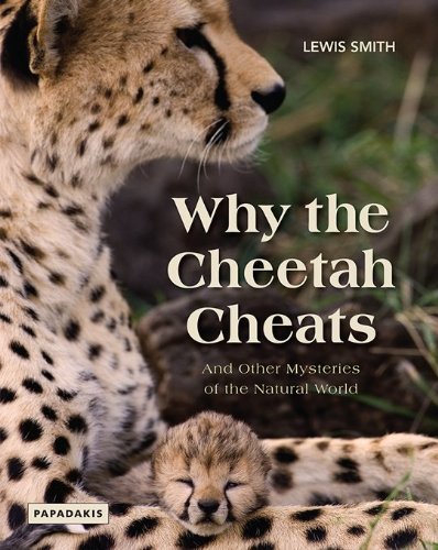 Why The Cheetah Cheats: And Other Mysteries of the Natural World ...