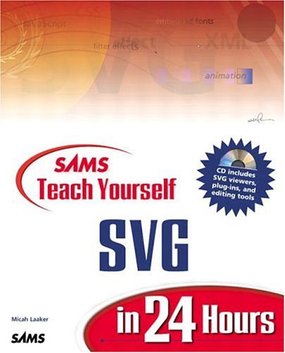Sams Teach Yourself Svg in 24 Hours (Sams Teach Yourself in 24 Hours): Laaker, Micah ...