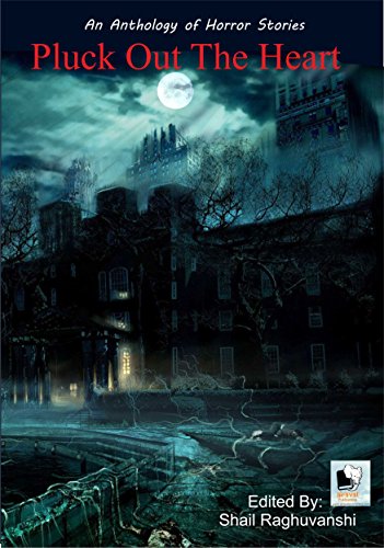 Pluck Out The Heart: An Anthology of Horror Stories eBook : Saxena ...