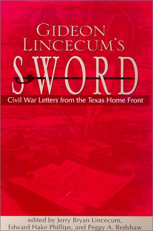 Gideon Lincecum's Sword: Civil War Letters from the Texas Home Front ...