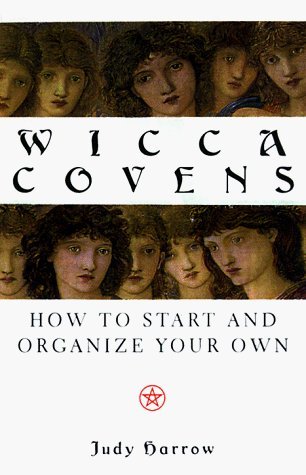 Wicca Covens: How to Start and Organize Your Own by Judy Harrow (2000 ...