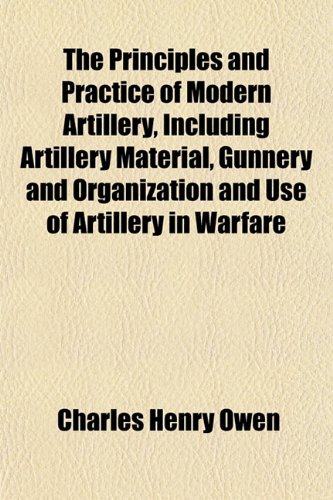The Principles and Practice of Modern Artillery, Including Artillery ...
