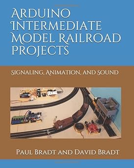 Arduino Intermediate Model Railroad Projects: Bradt, Paul, Bradt, David Jay, Opaskar, Joanna ...