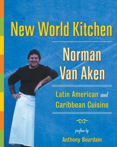 New World Kitchen : Latin American and Caribbean Cuisine: Van Aken ...