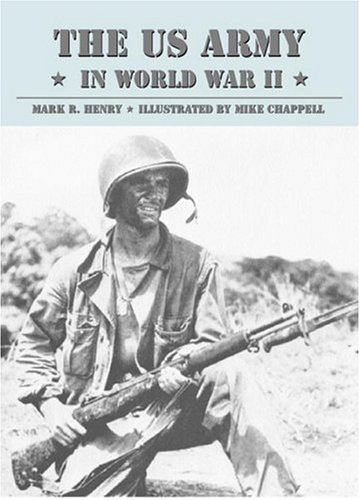 The US Army in World War II (General Military): Henry, Mark, Chappell ...