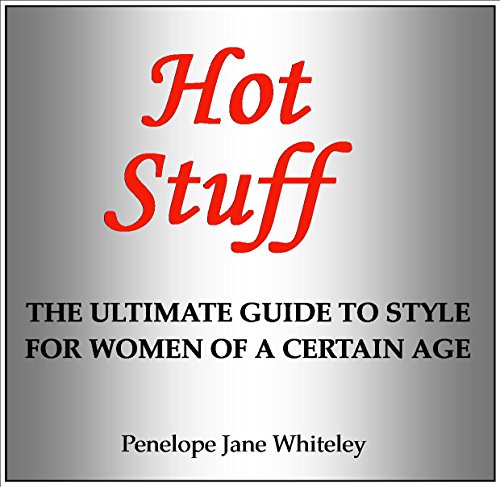 Hot Stuff: The Ultimate Guide to Style for Women of a Certain Age eBook ...