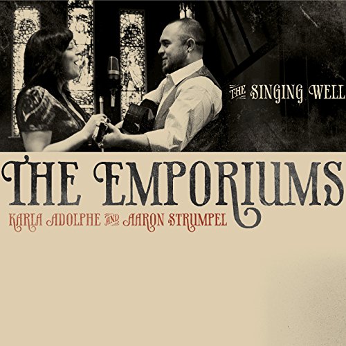 The Emporiums, Karla Adolphe, Aaron Strumpel - The Singing Well ...
