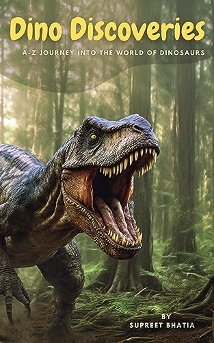 Dino Discoveries: An A-Z Journey Into The World Of Dinosaurs: Learn ...