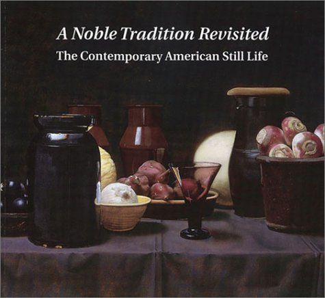 A Noble Tradition Revisited: The Contemporary American Still Life ...