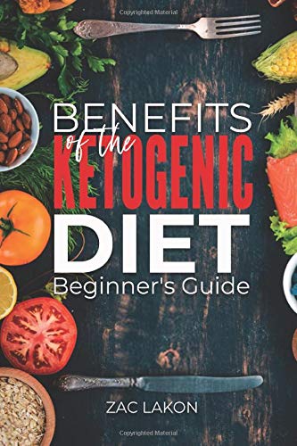 Benefits of the Ketogenic Diet Beginner's Guide: Lakon, Zac, Henninger ...