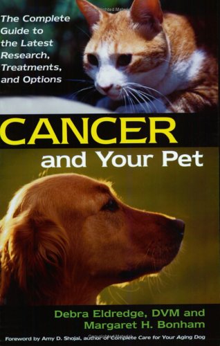 Cancer And Your Pet: The Complete Guide to the Latest Research ...