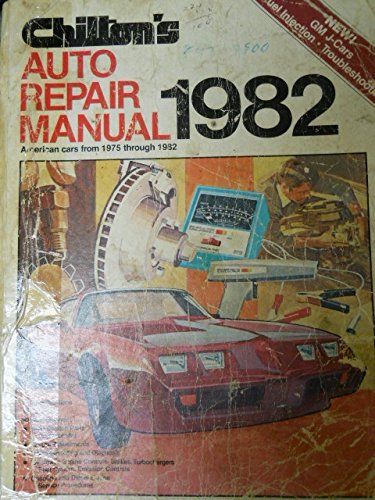 Chilton's Auto Repair Manual 1982: American Cars From 1975 Through 1982 ...