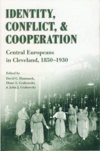 Identity, Conflict, and Cooperation: Central Europeans in Cleveland ...