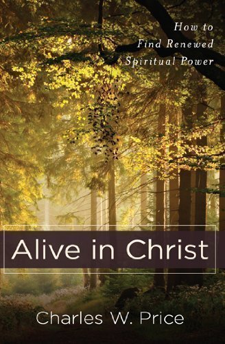 Alive in Christ PB by Price Charles (2012): Charles W. Price: Amazon ...