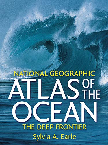 National Geographic Atlas of the Ocean: The Deep Frontier: Earle ...