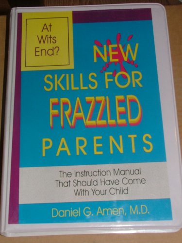 New Skills for Frazzled Parents: The Instruction Manual That Should ...