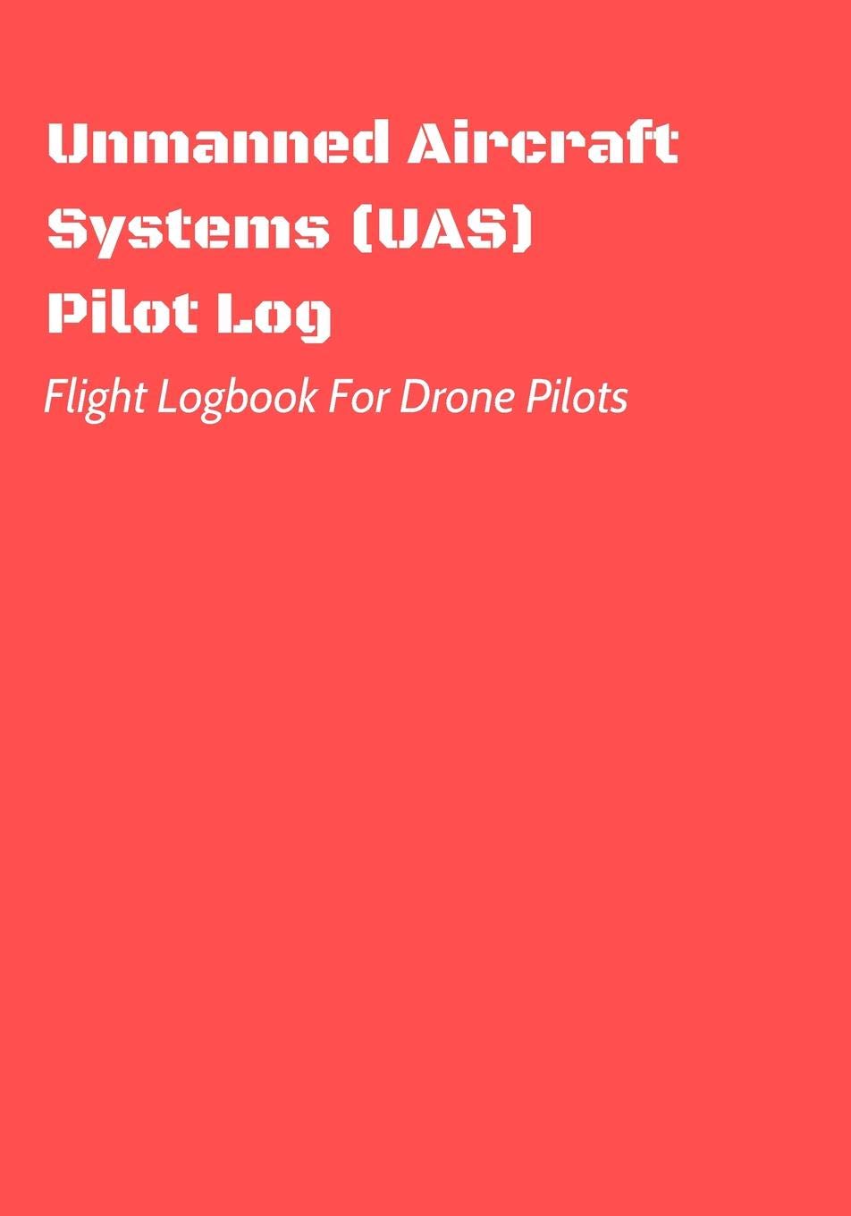 Buy Unmanned Aircraft Systems (UAS) Pilot Log: Flight Logbook For Drone ...