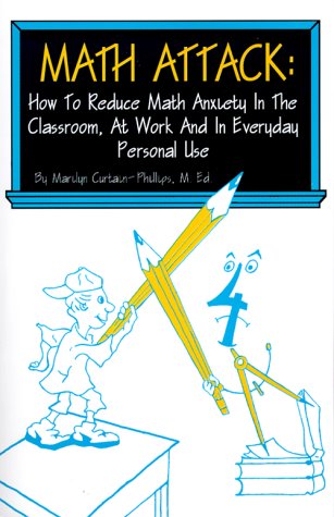 Math Attack: How to Reduce Math Anxiety in the Classroom, at Work and ...