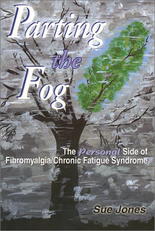 Parting the Fog: The Personal Side of Fibromyalgia/Chronic Fatigue ...