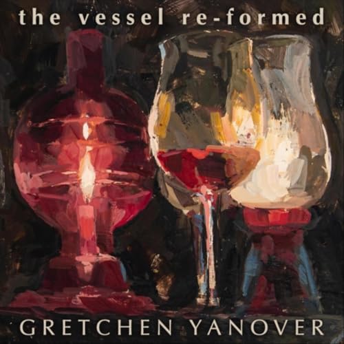 Play The Vessel Re-Formed by Gretchen Yanover on Amazon Music