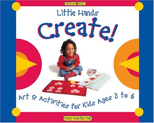Little Hands Create!: Art & Activities for Kids Ages 3 to 6 (Williamson ...