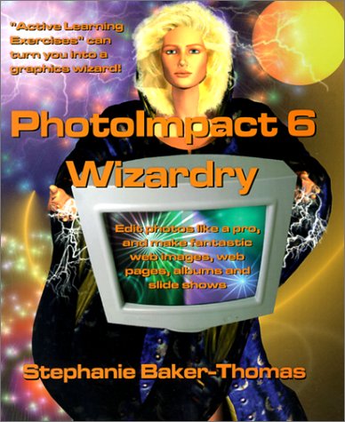 PhotoImpact 6 Wizardry: Baker-Thomas, Stephanie: 9780966855920: Amazon ...