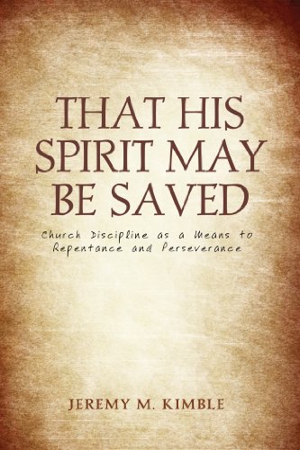 That His Spirit May Be Saved: Church Discipline as a Means to ...