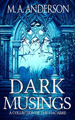 Dark Musings: A Collection of the Macabre eBook : Anderson, M. A ...